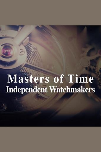 Masters of Time: Independent Watchmakers: Where to Watch and Stream ...