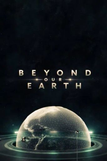 Beyond Our Earth: Where to Watch and Stream Online | Reelgood