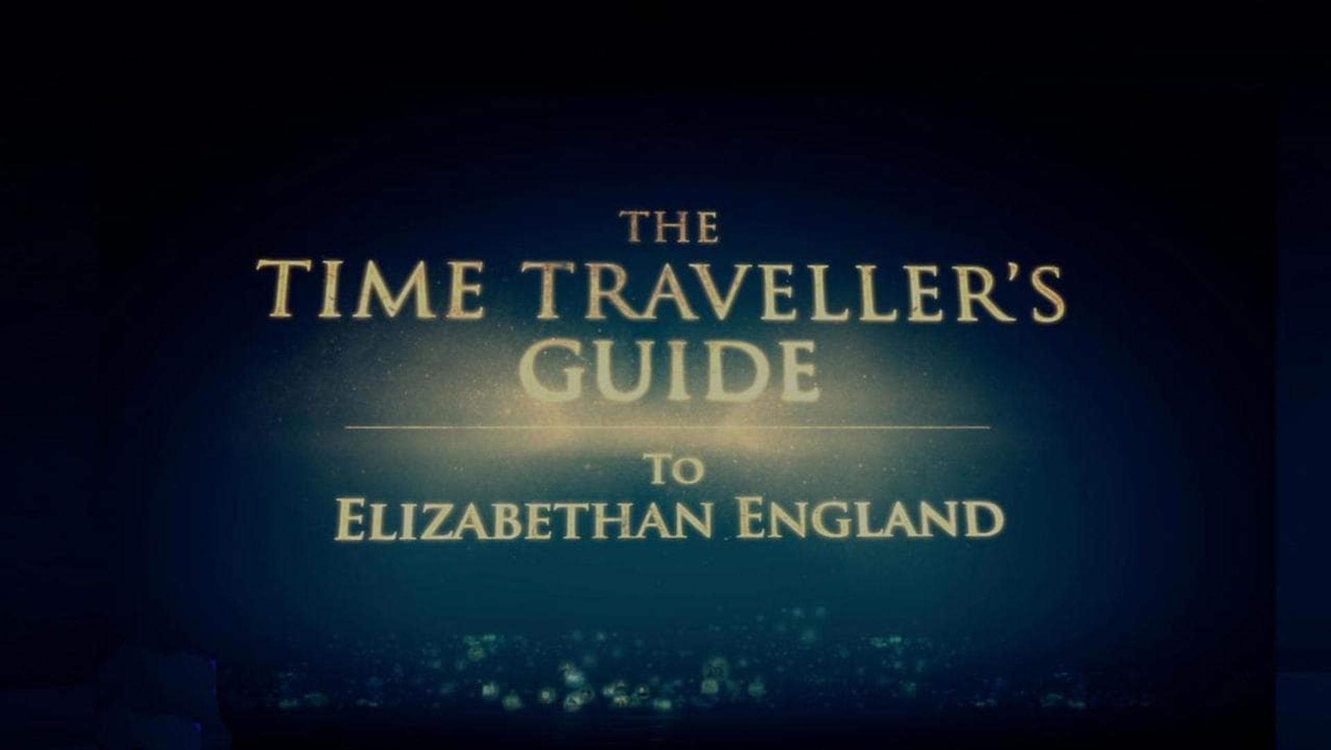 The Time Traveller's Guide to Elizabethan England - Where to Watch ...