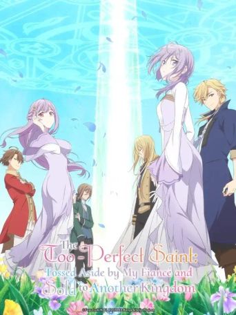 The Too-Perfect Saint: Tossed Aside by My Fiancé and Sold to Another Kingdom Season 1: Where To ...